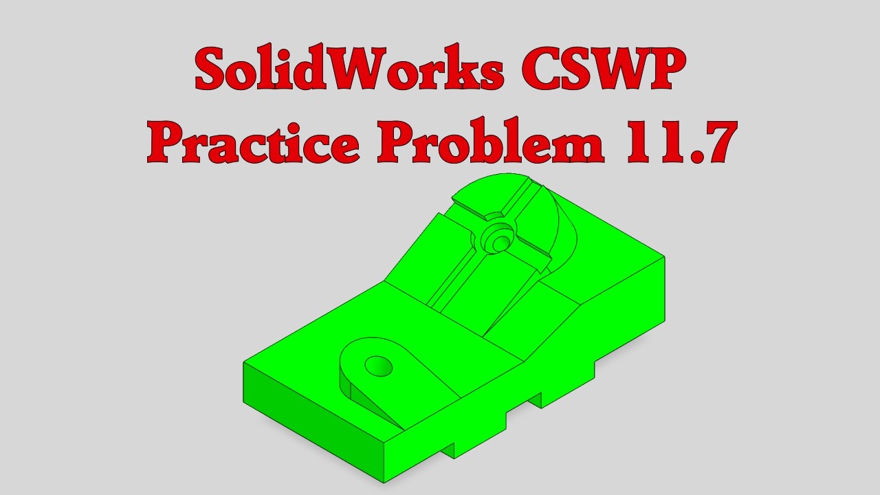 SolidWorks CSWP Practice Problem 11.7