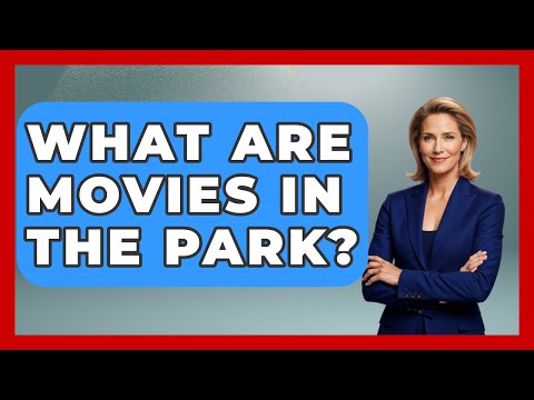 What Are Movies In The Park? - Nightlife Experiences