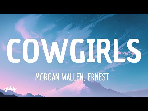 Morgan Wallen, ERNEST - Cowgirls (Lyrics)