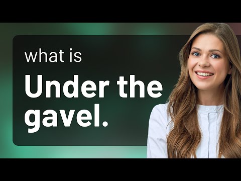 Understanding the Phrase "Under the Gavel"