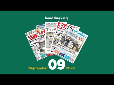 Nigerian Newspapers Headlines Today - 9th September, 2022