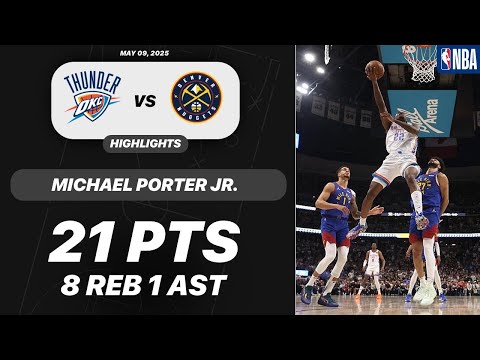 MICHAEL PORTER JR. vs OKLAHOMA CITY THUNDER | 21 PTS - 8 REB - 1 AST | 05-10-2025 Highlights