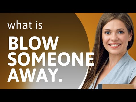 Blow Away by the Phrase "Blow Someone Away"