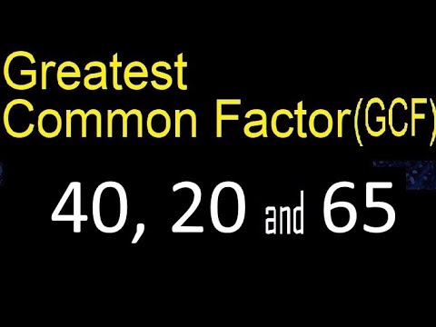 GCF 40 , 20 and 65 . Greatest Common Factor of 3 tree numbers . How to Find GCF