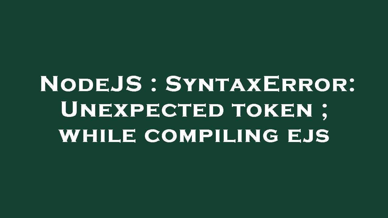 NodeJS : SyntaxError: Unexpected token ; while compiling ejs