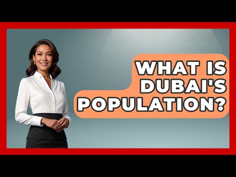 What Is Dubai's Population? - Understanding Southwest Asia