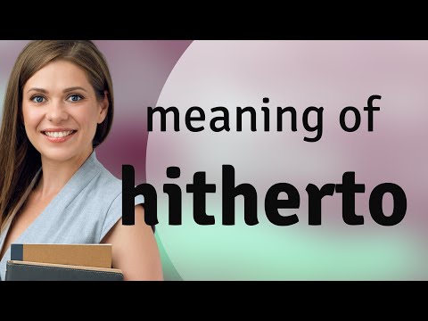 Hitherto • meaning of HITHERTO