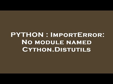 PYTHON : ImportError: No module named Cython.Distutils