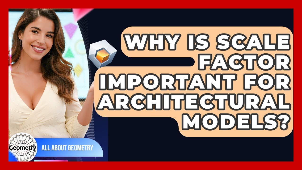 Why Is Scale Factor Important For Architectural Models? - All About Geometry