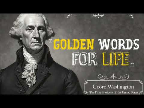 George Washington – Timeless Words of Wisdom - GODEN WORD FOR LIFE