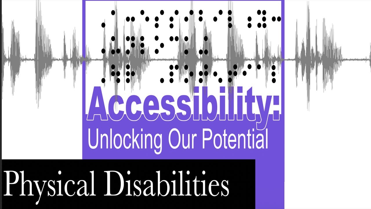 Accessibility: Unlocking Our Potential Physical Disabilities