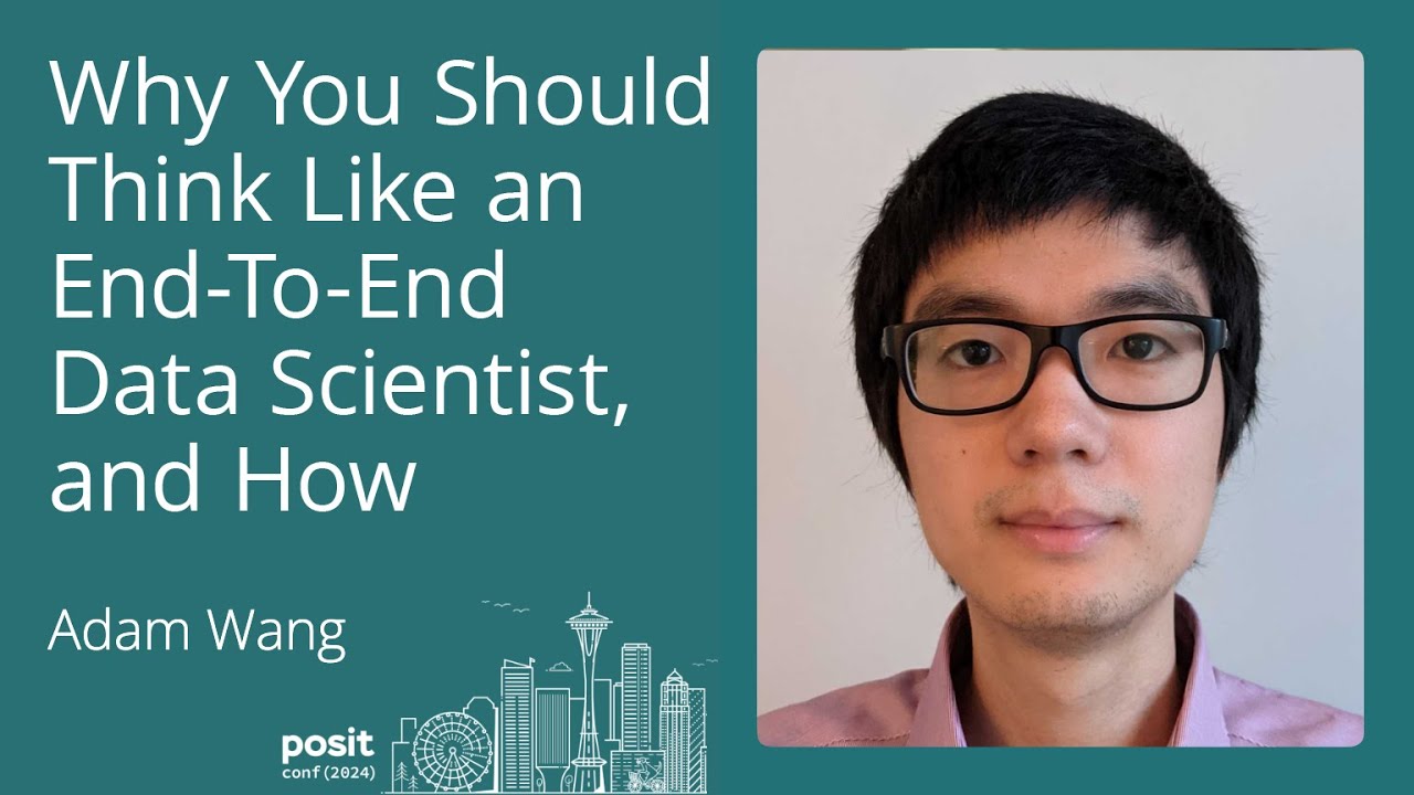 Adam Wang - Why You Should Think Like an End-to-end Data Scientist, and How
