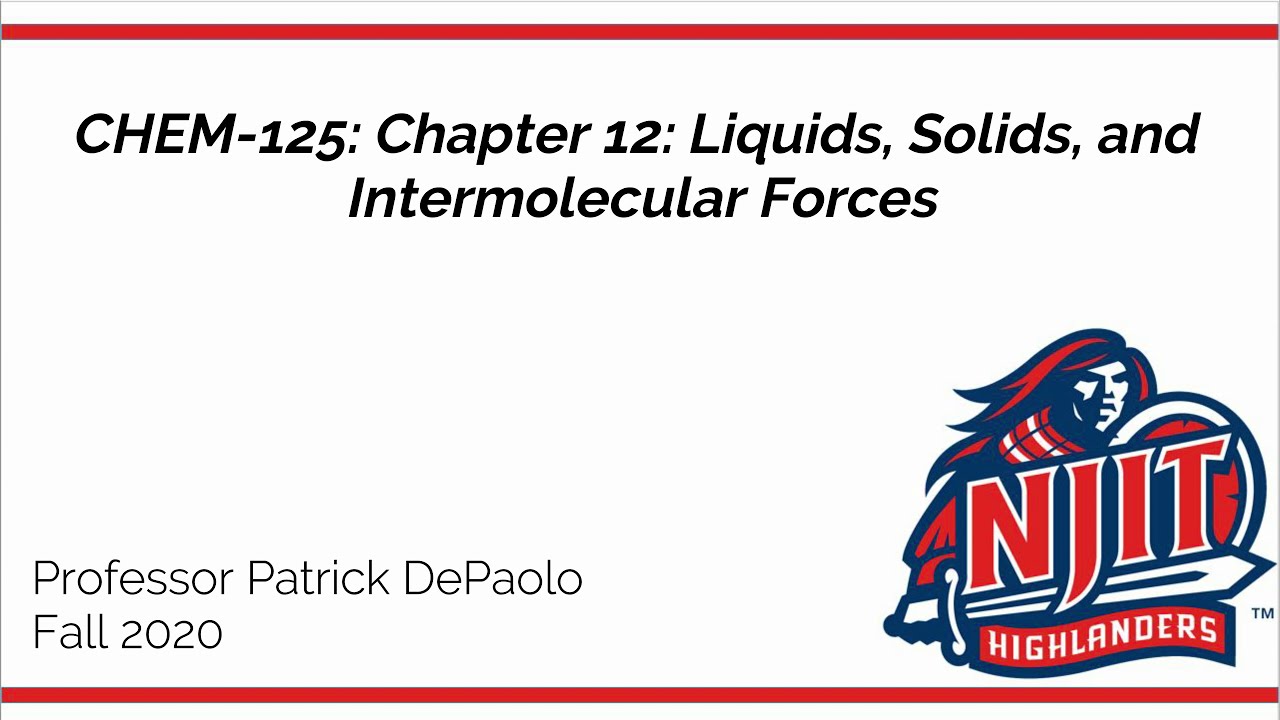 NJIT CHEM-125: Chapter 12: Liquids, Solids, and Intermolecular Forces