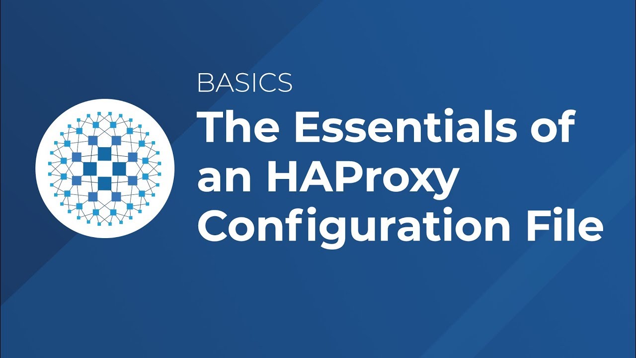 The Essentials of an HAProxy Configuration File | Easy to Follow Tutorial