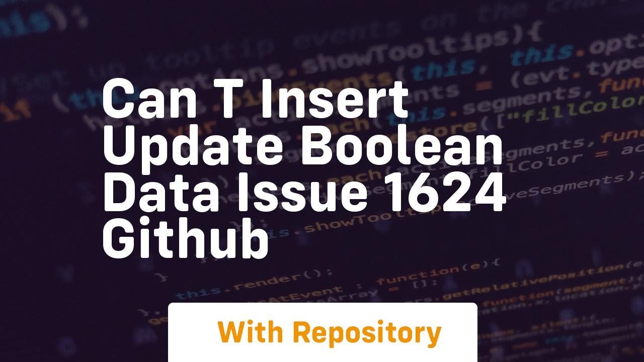 can t insert update boolean data issue 1624 github