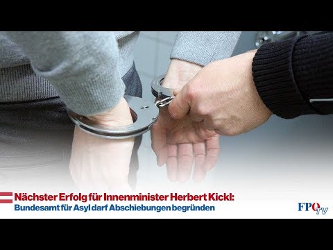 Dank Herbert Kickl: Bundesamt für Asyl darf Abschiebungen begründen