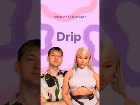 What does “drip” mean?