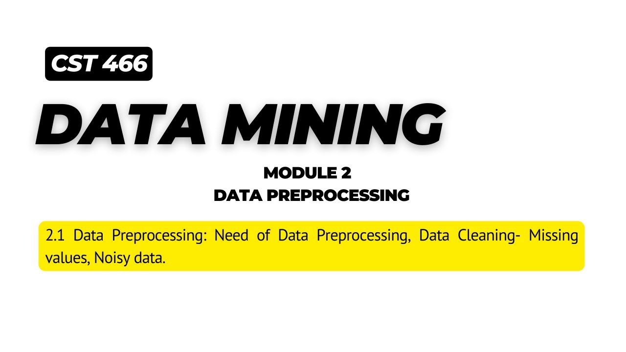 Module 2  Data Preprocessing: Need of Data Preprocessing, Data Cleaning- Missing values, Noisy data.