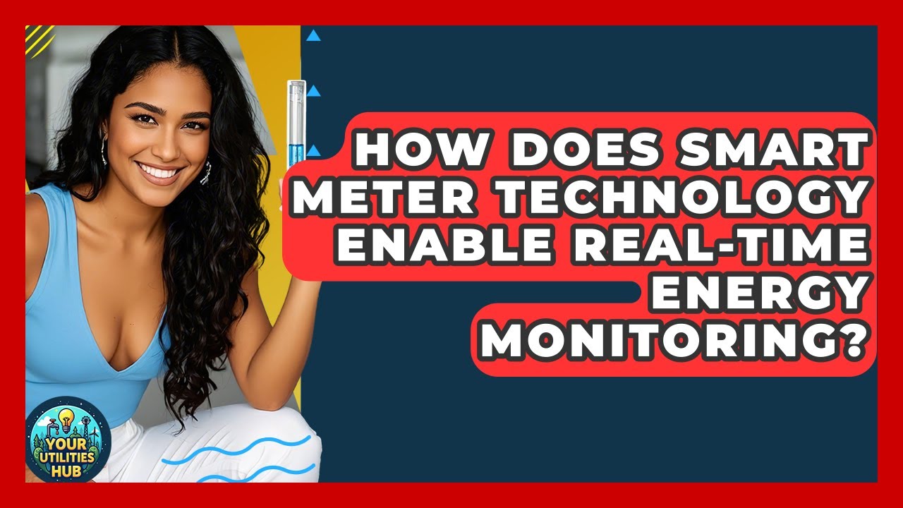 How Does Smart Meter Technology Enable Real-Time Energy Monitoring? - Your Utilities Hub