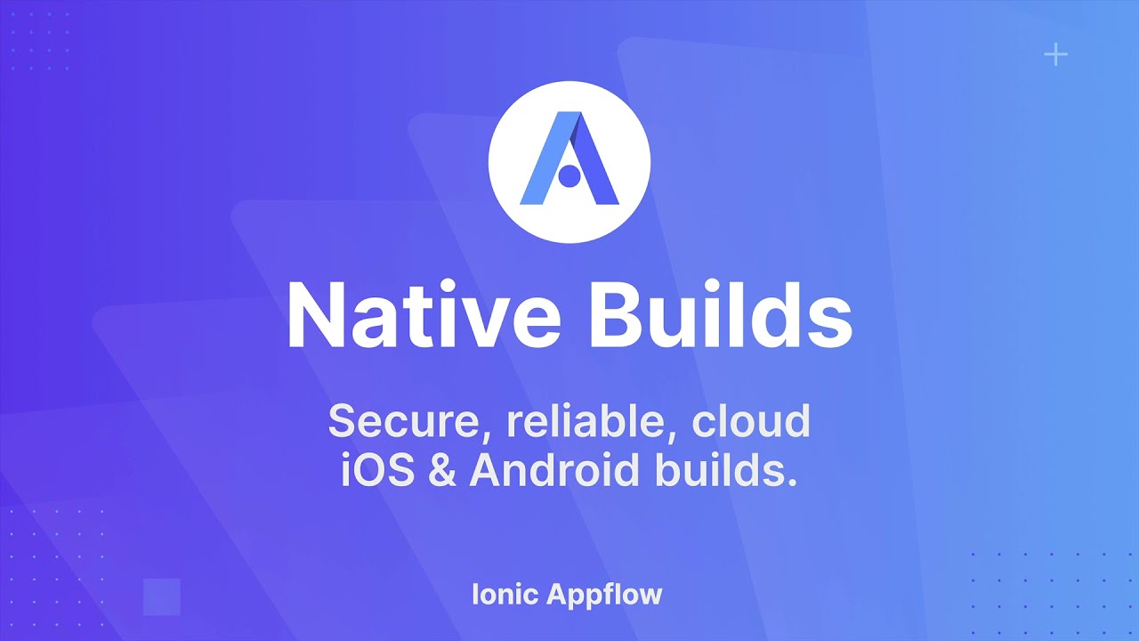 Appflow Native Builds: Secure, reliable iOS & Android builds