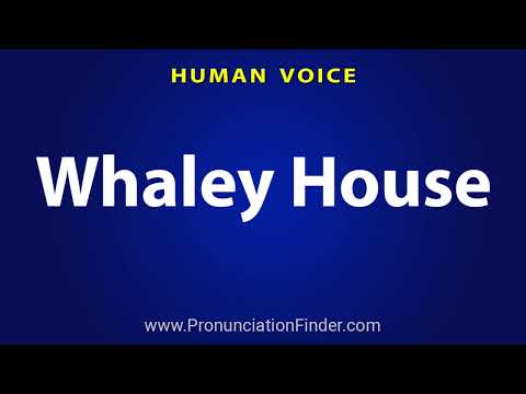 How To Pronounce Whaley House