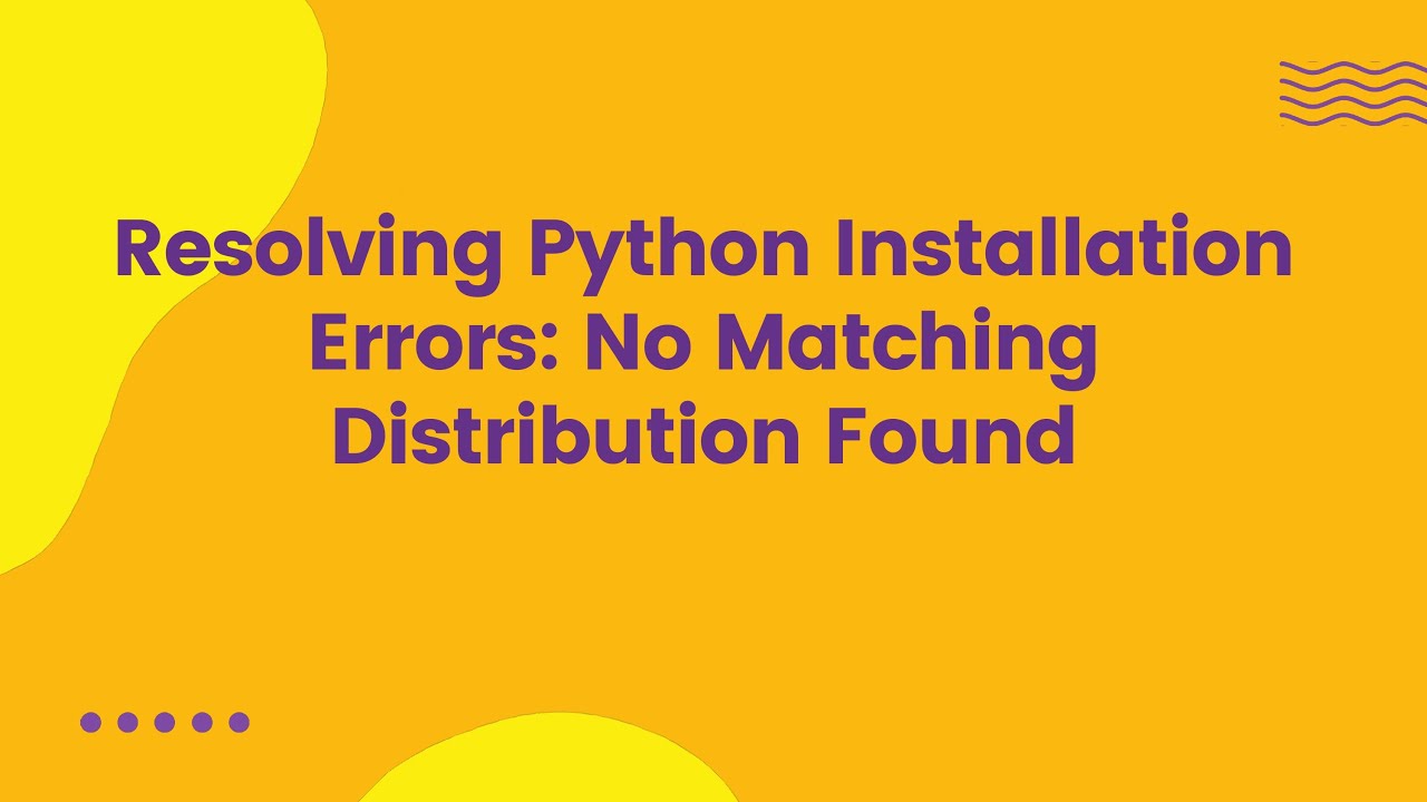 Resolving Python Installation Errors: No Matching Distribution Found