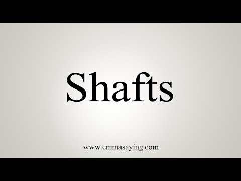How To Say Shafts