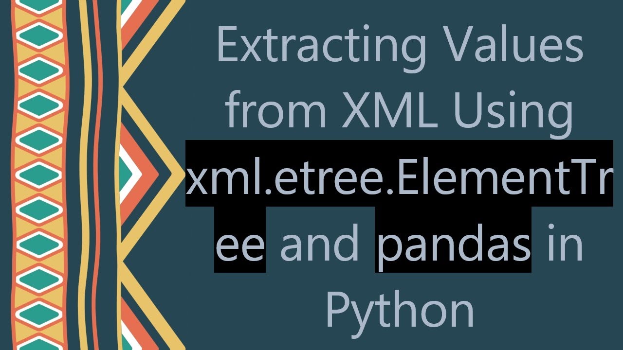 Extracting Values from XML Using xml.etree.ElementTree and pandas in Python