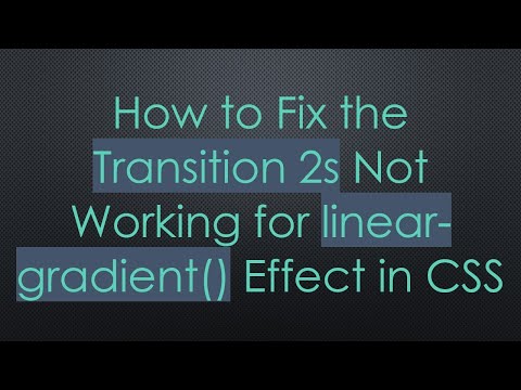 How to Fix the Transition 2s Not Working for linear-gradient() Effect in CSS