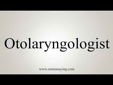 How To Say Otolaryngologist