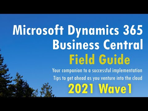 Microsoft Dynamics 365 Business Central Field Guide Updated for 2021 Wave 1