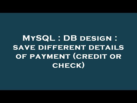 MySQL : DB design : save different details of payment (credit or check)