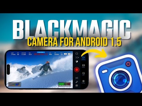 Blackmagic Camera App 1.5 for Android: Unlock Pro-Level Filmmaking Features