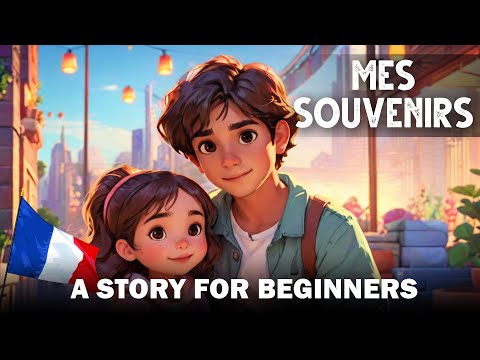 BEGIN TO UNDERSTAND French with a Short story - My memories (A1-A2)