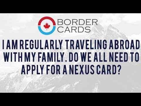I am regularly traveling abroad with my family. Do we all need to apply for a NEXUS card?