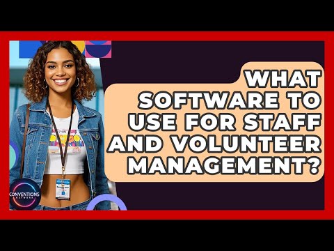 What Software To Use For Staff And Volunteer Management? - Conventions Network
