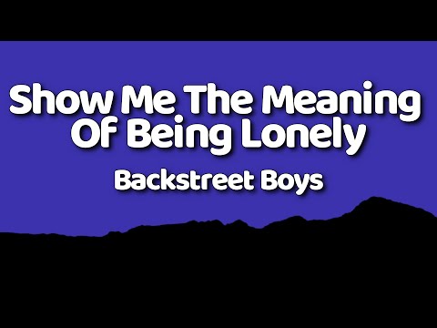 Backstreet Boys - Show Me The Meaning Of Being Lonely (Lyrics)