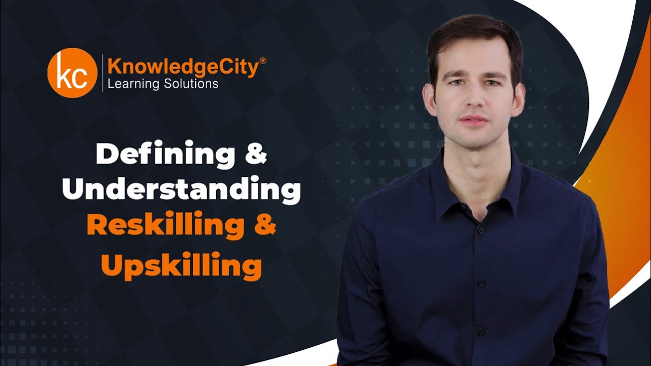Defining and Understanding Reskilling and Upskilling - Introduction | Knowledgecity