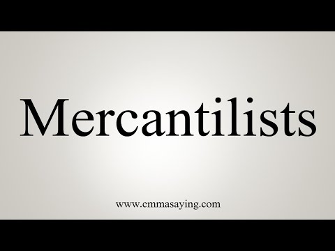 How To Say Mercantilists