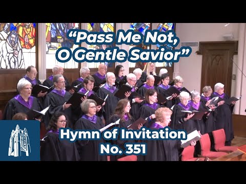 "Pass Me Not, O Gentle Savior" - Hymn of Invitation #351 - [3/19/23]