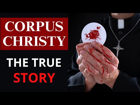 The True Story of CORPUS CHRISTI: Discover THE ORIGIN and MEANING OF CORPUS CHRISTI IN THE BIBLE