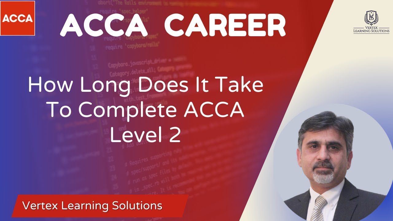 Navigating ACCA Level 2: Exam Sequence and Completion Time | Galaxy.ai