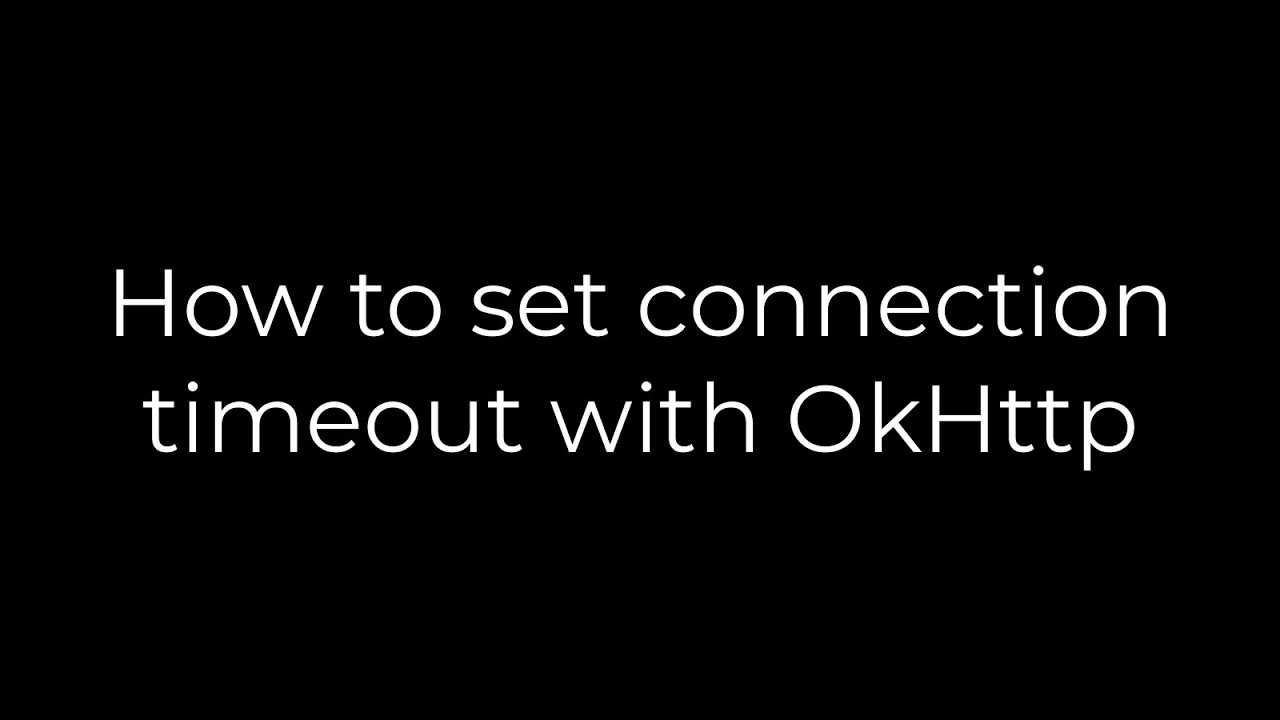Java :How to set connection timeout with OkHttp(5solution)