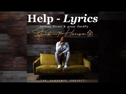 Anthony Brown & group therAPy - Help (LYRICS)