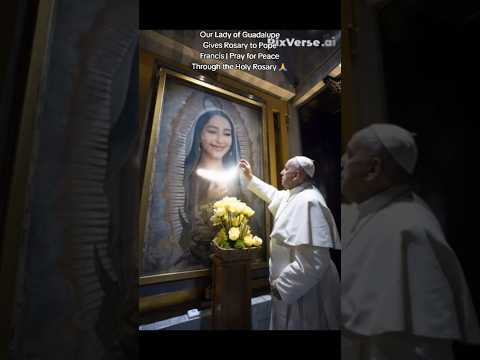 🕊✝️Our Lady of Guadalupe Gives Rosary to Pope Francis | Pray for Peace Through the Holy Rosary ✝️ 🕊