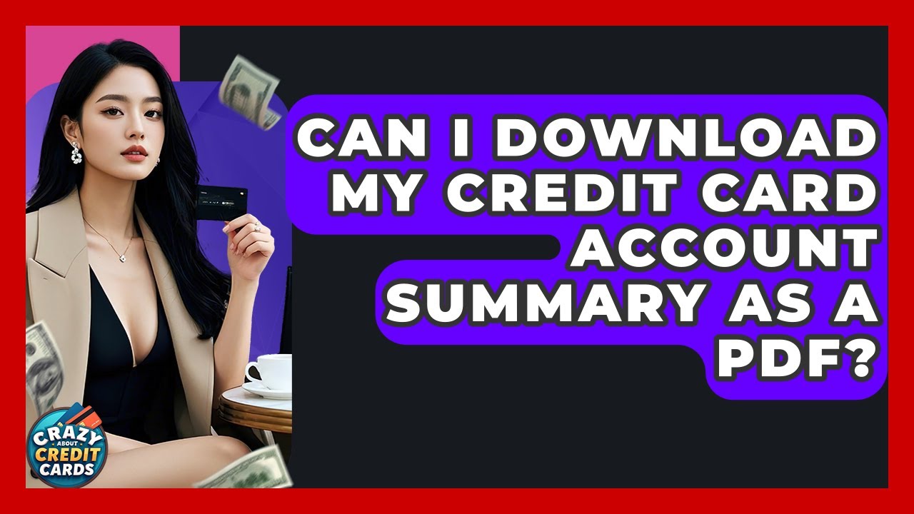 Can I Download My Credit Card Account Summary As A PDF? - Crazy About Credit Cards