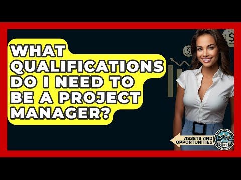 What Qualifications Do I Need To Be A Project Manager? - AssetsandOpportunity.org