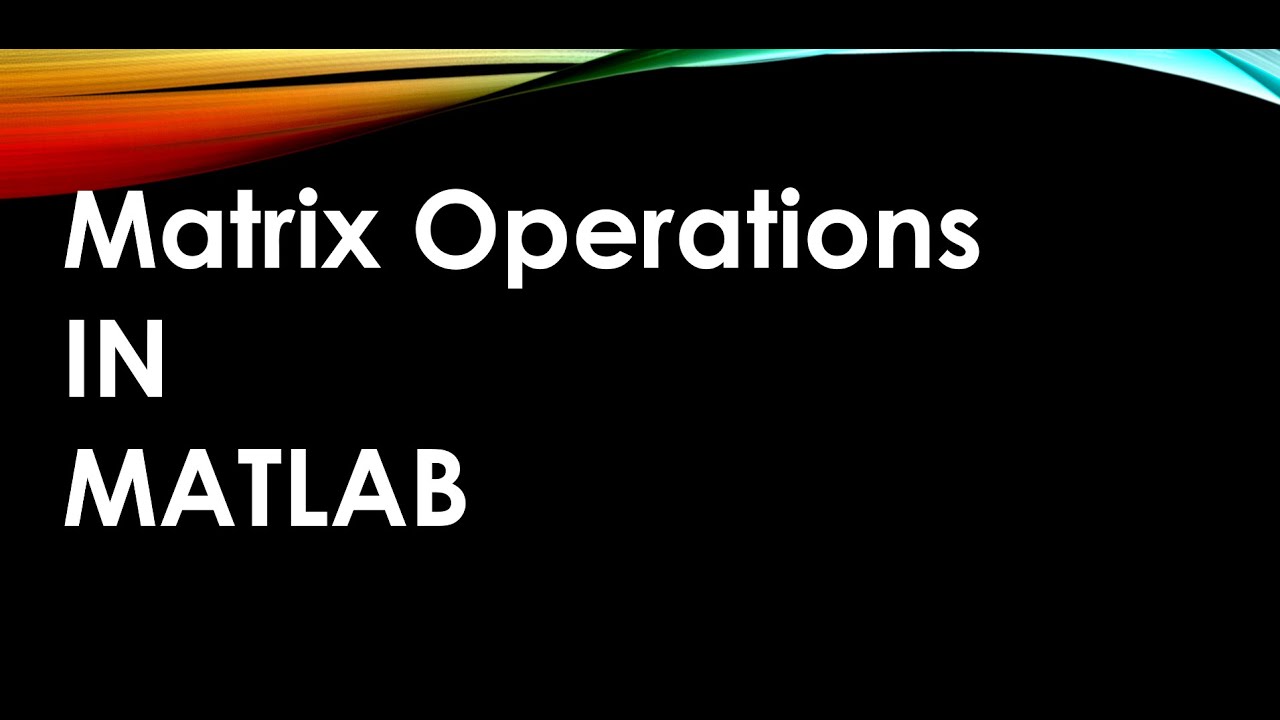 MATLAB For Engineers - Matrix Operations Part 1