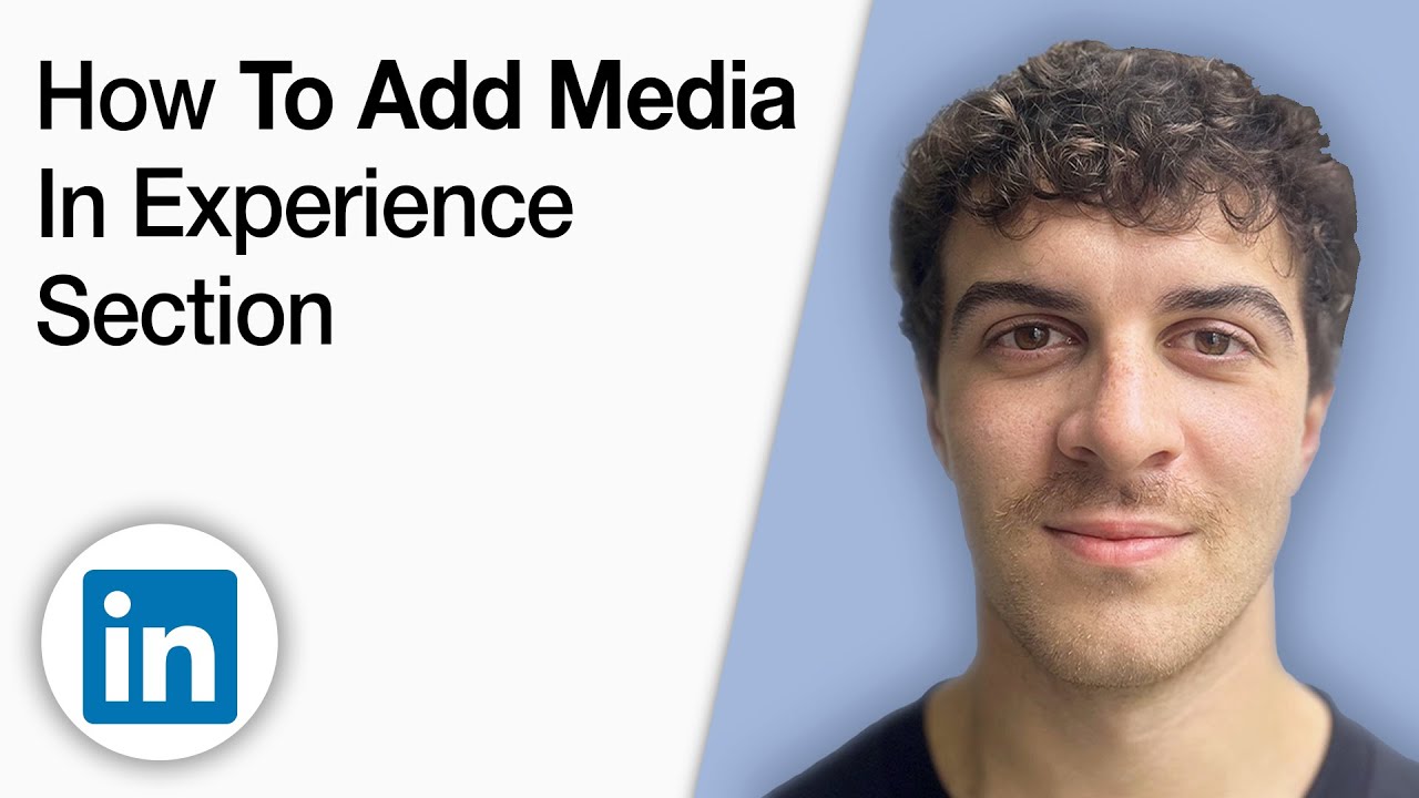 How to Add Media to Your LinkedIn Profile in the Experience Section [2025 Full Guide]