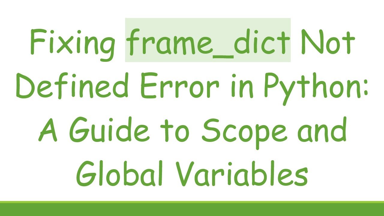 Fixing frame_dict Not Defined Error in Python: A Guide to Scope and Global Variables